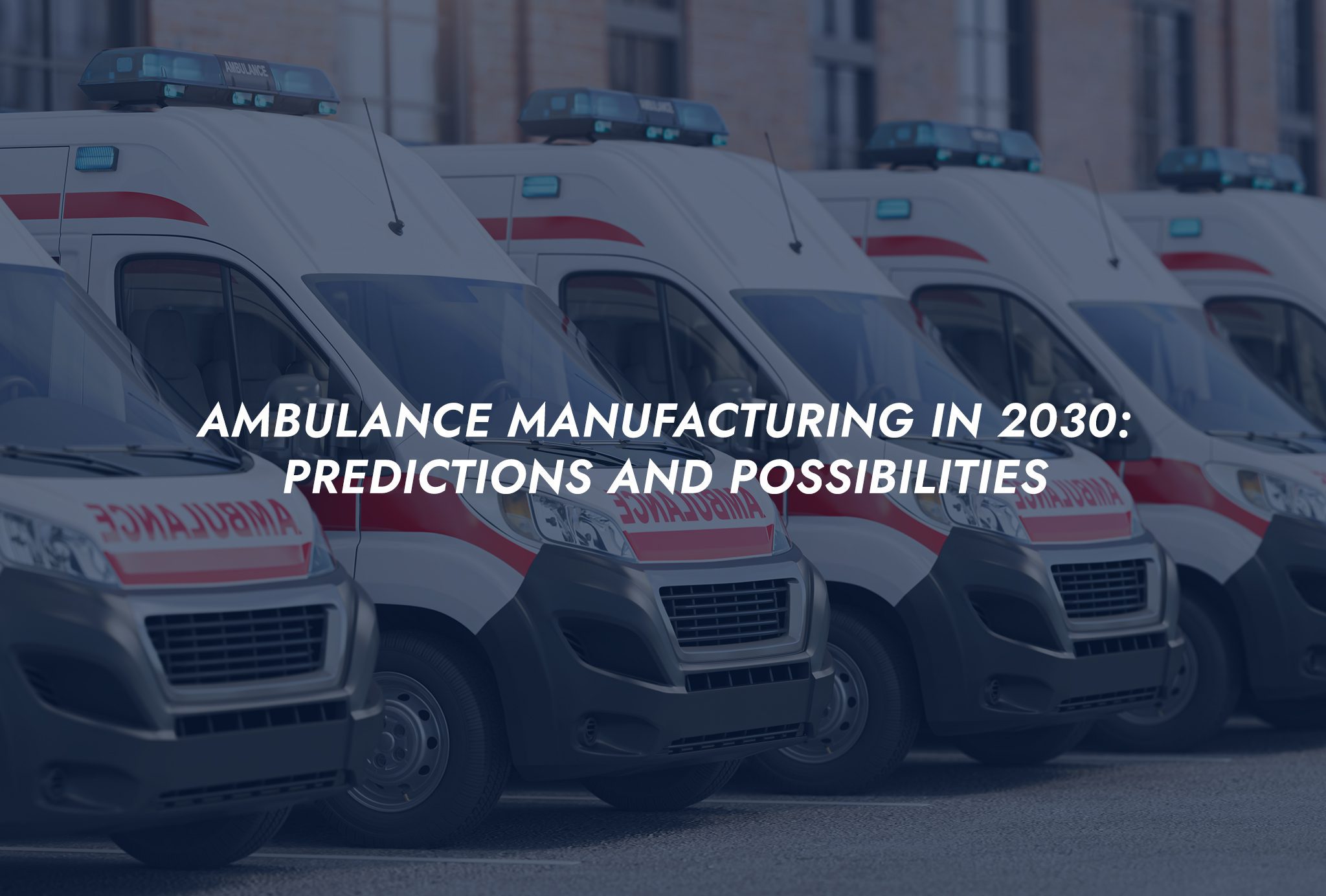 Ambulance Manufacturing In 2030: Predictions And Possibilities - Abronn FZE