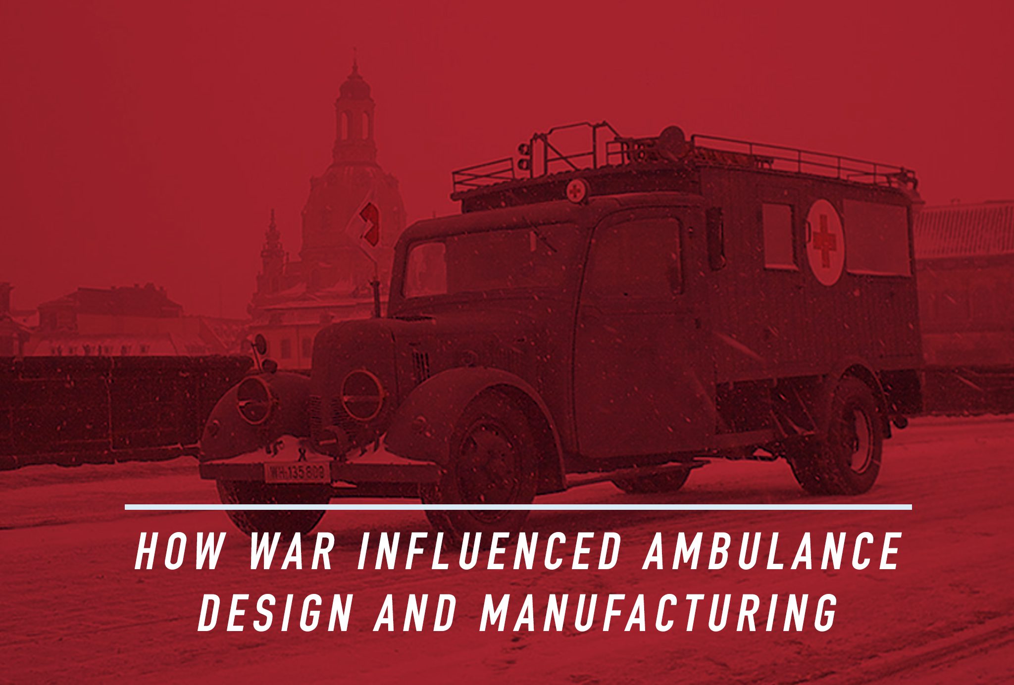 How War Influenced Ambulance Design And Manufacturing