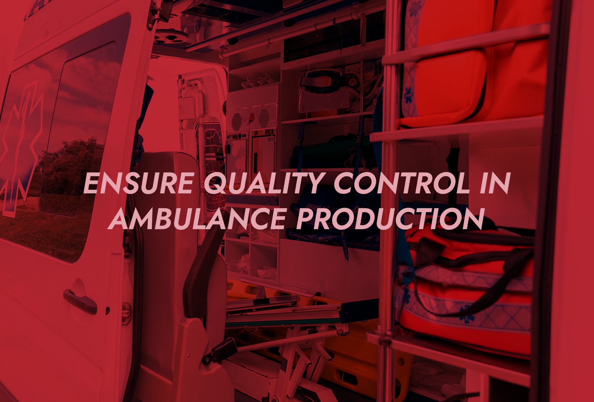 How To Ensure Quality Control In Ambulance Production